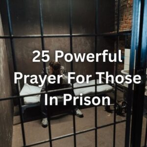 25 Powerful Prayer For Those In Prison