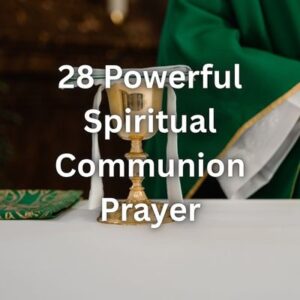 28 Powerful Spiritual Communion Prayer